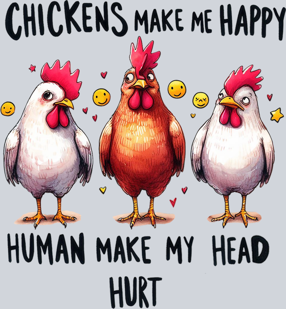 DTF Transfer Fowl - Chickens make me Happy Human make my Head Hurt ...